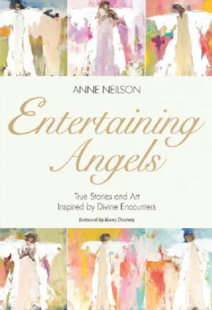 ENTERTAINING ANGELS True Stories and Art Inspired by Divine Encounters ...